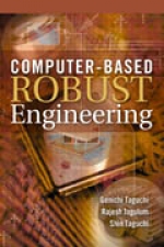 Computer-Based Robust Engineering : Essentials for DFSS, Genichi Taguchi, Rajesh Jugulum, Shin ...